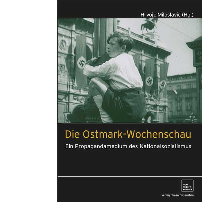 DIE OSTMARK-WOCHENSCHAU. Ein Propagandamedium des Nationalsozialismus