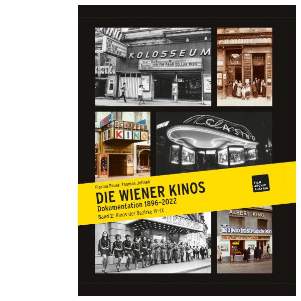 DIE WIENER KINOS. DOKUMENTATION 1896-2022. BAND 2: KINOS DER BEZIRKE IV ...